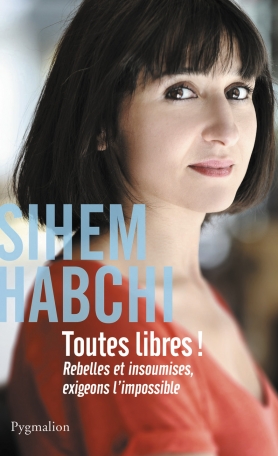 Toutes libres! de Sihem Habchi - Editions Pygmalion